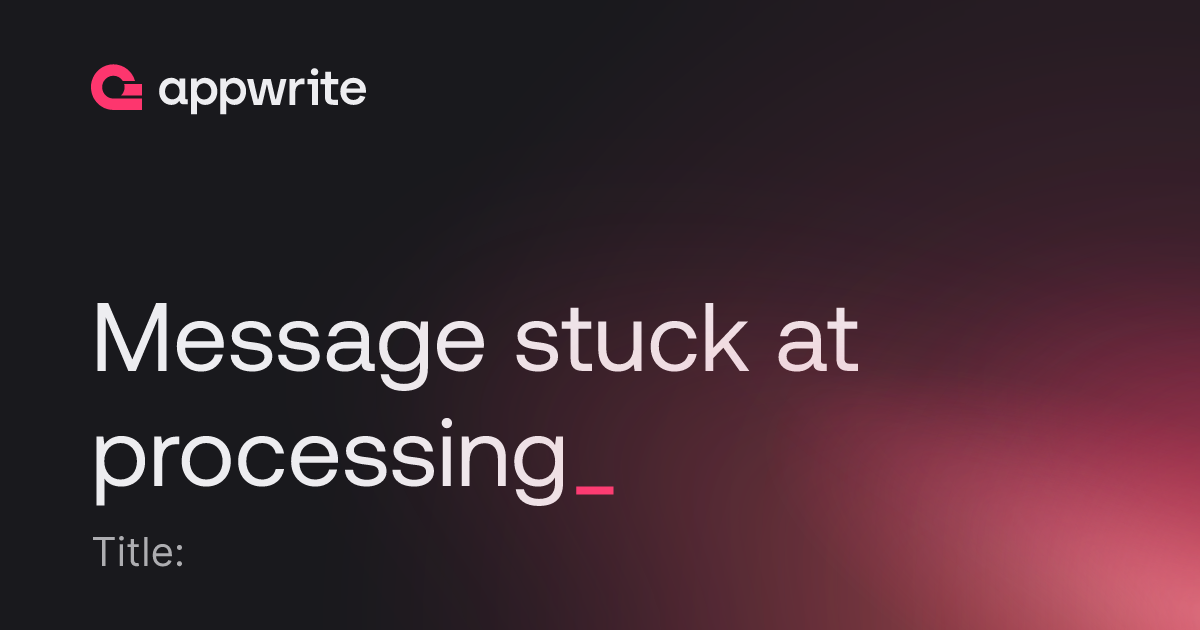 Message Stuck At Processing Threads Appwrite